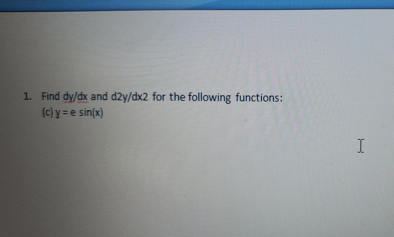 Solved 1. Find dy/dx and d2y/dx2 for the following | Chegg.com