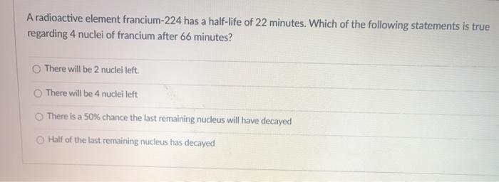 Solved A radioactive element francium-224 has a half-life of | Chegg.com