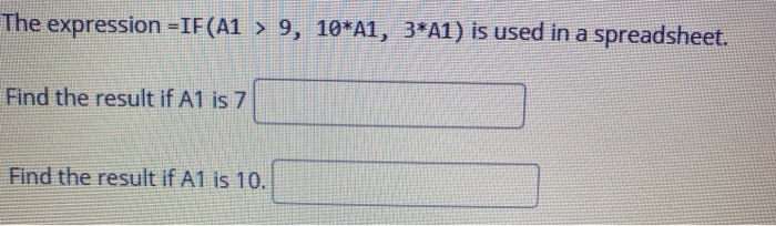 Solved The expression =IF(A1 > 9, 10*A1, 3*A1) is used in a | Chegg.com