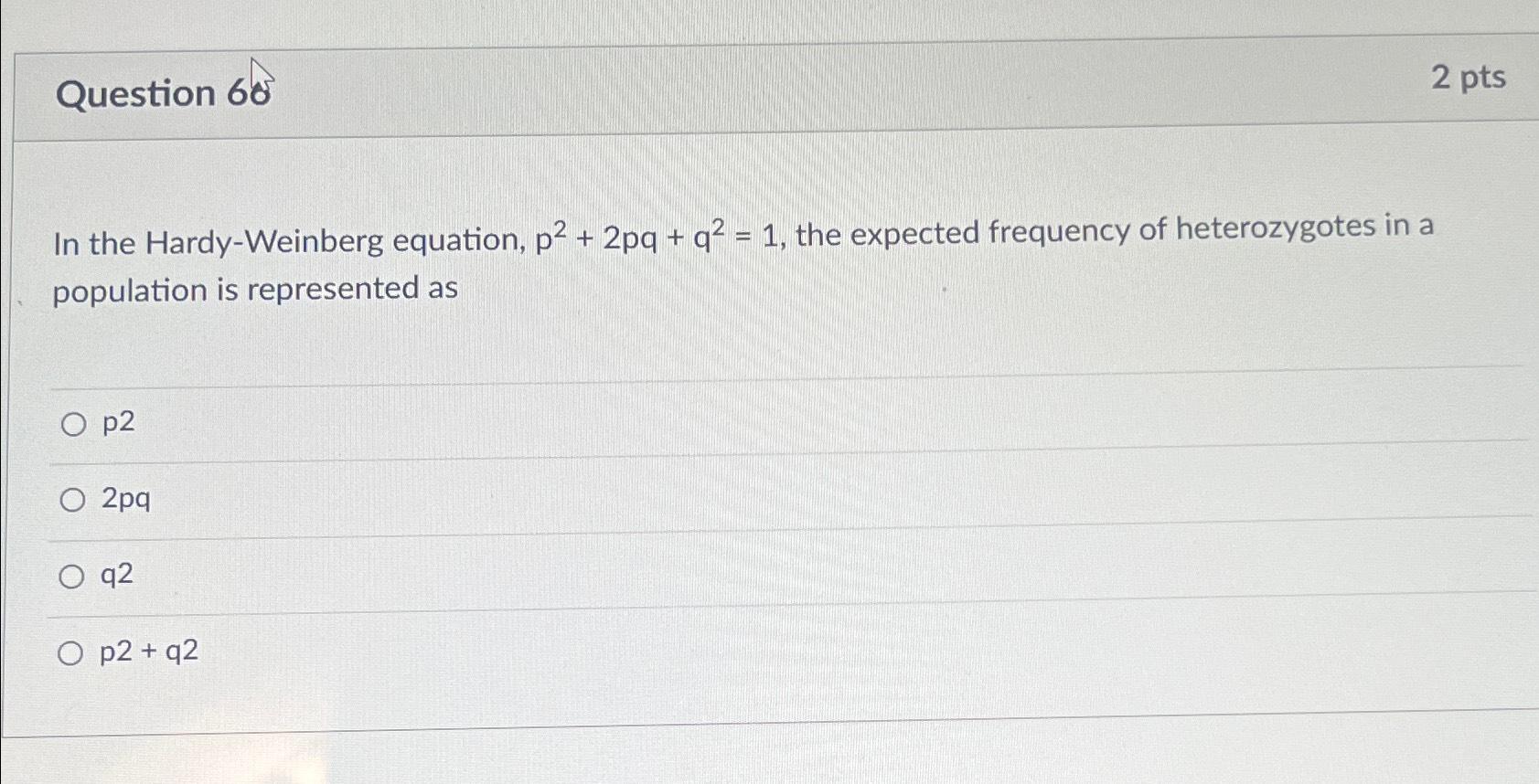 Solved Question 602 ﻿ptsIn the Hardy-Weinberg equation, | Chegg.com
