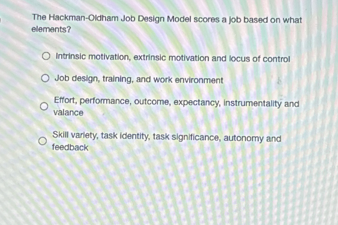 Solved The Hackman-Oldham Job Design Model scores a job | Chegg.com