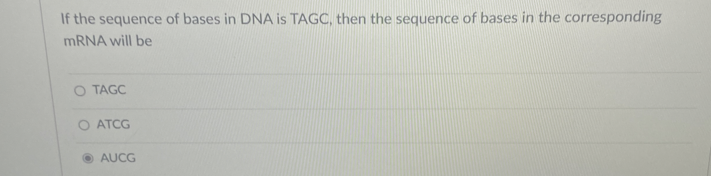 Solved If the sequence of bases in DNA is TAGC, then the | Chegg.com