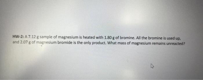 Solved HW-2: A 7.12 g sample of magnesium is heated with | Chegg.com