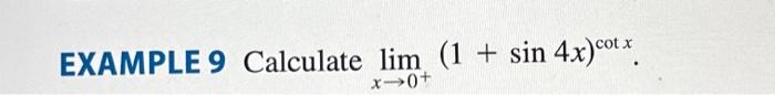 Solved EXAMPLE 9 Calculate lim (1 + sin 4x) cotx x⇒0+( | Chegg.com