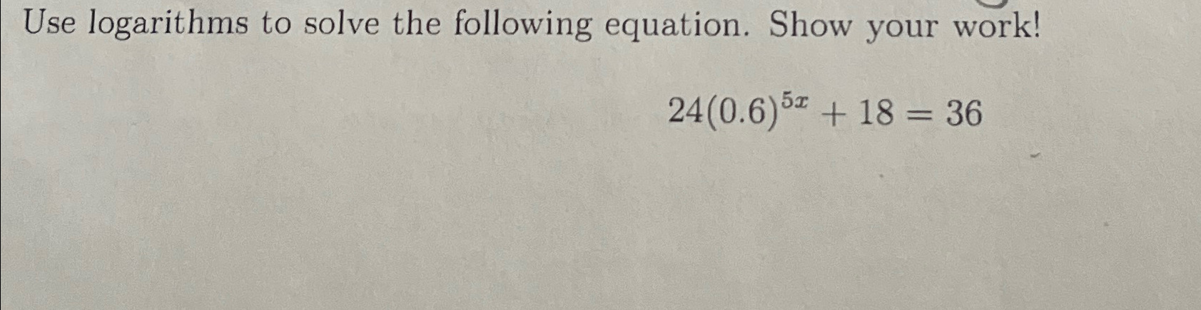 Solved Use logarithms to solve the following equation. Show | Chegg.com