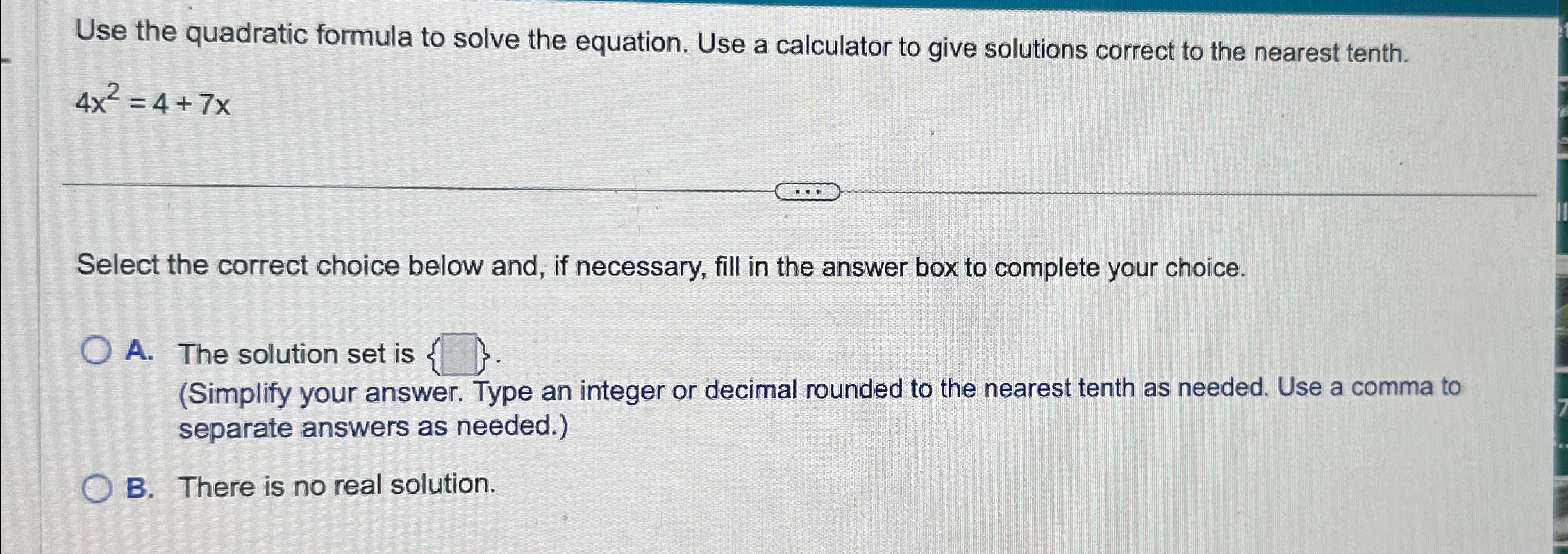 Solved Use the quadratic formula to solve the equation. Use | Chegg.com