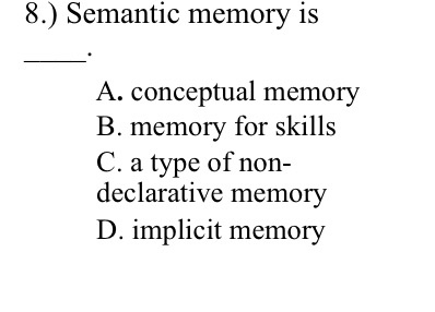 Solved 8.) Semantic memory is A. conceptual memory B. memory | Chegg.com