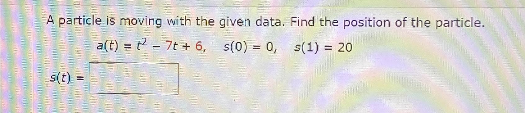 Solved A particle is moving with the given data. Find the | Chegg.com