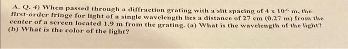 Solved A. Q. 4) When passed through a diffraction grating | Chegg.com