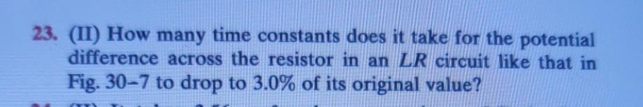 Solved 23. (II) How many time constants does it take for the | Chegg.com