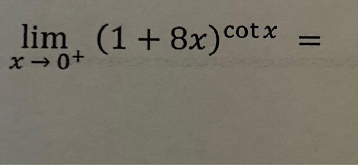 Solved \\( \\lim _{x \\rightarrow 0^{+}}(1+8 x)^{\\cot x}= | Chegg.com