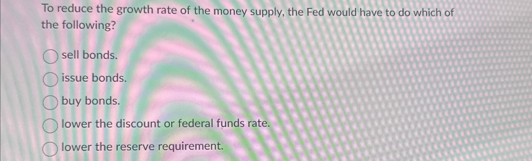 Solved To reduce the growth rate of the money supply, the | Chegg.com