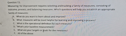 Solved Question 13.Measuring for improvement requires | Chegg.com