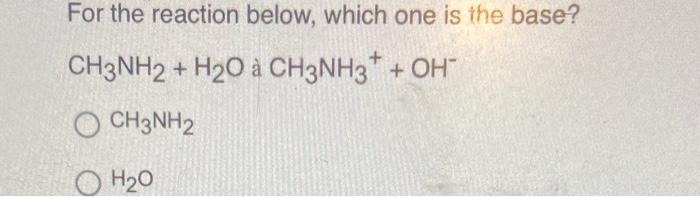 Solved For the reaction below, which one is the base? | Chegg.com