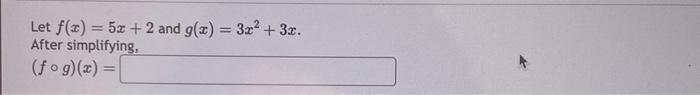 Solved Let f(x)=5x+2 and g(x)=3x2+3x. After simplifying, | Chegg.com