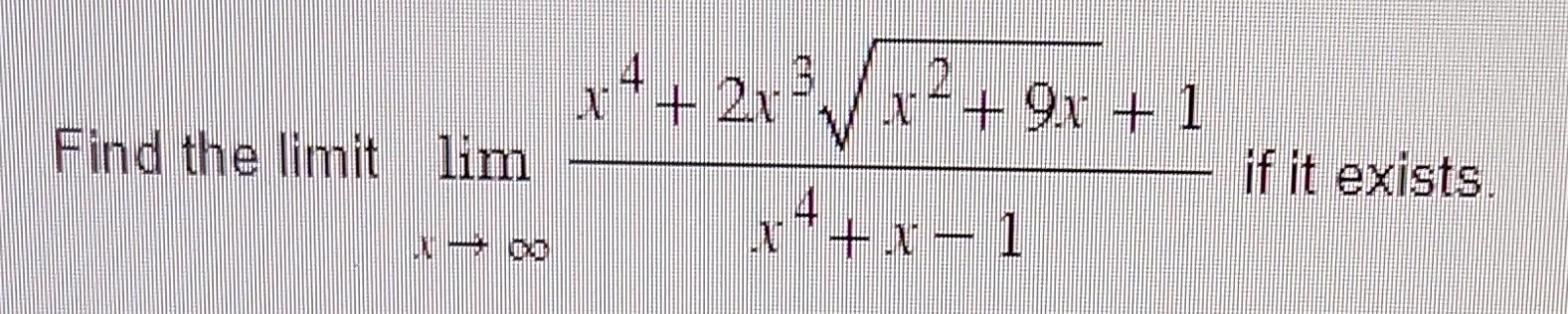 Solved Find the limit limx4+x−1x4+2x3x2+9x+1 if it exists | Chegg.com