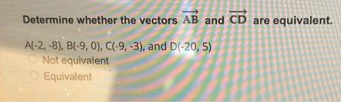 Solved Determine whether the vectors AB and CD are | Chegg.com