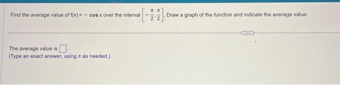 Solved Find the average value of f(x)=−cosx over the | Chegg.com