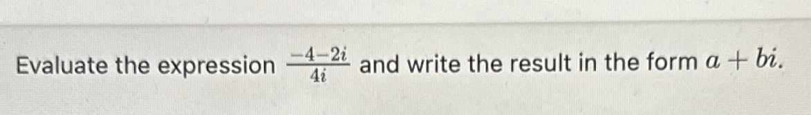 Solved Evaluate the expression -4-2i4i ﻿and write the result | Chegg.com