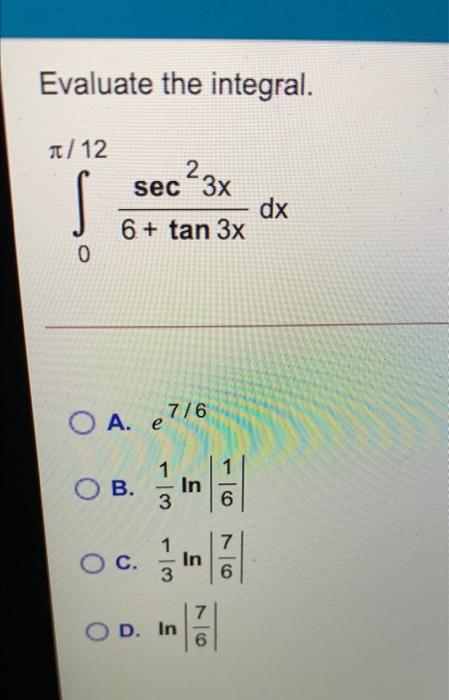 Solved Evaluate the integral. π/ 12 2 sec 3x dx 6 + tan 3x 0 | Chegg.com