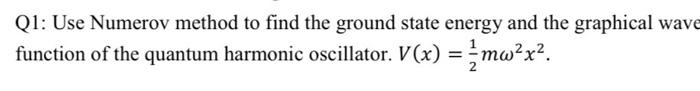 Solved Q1: Use Numerov method to find the ground state | Chegg.com