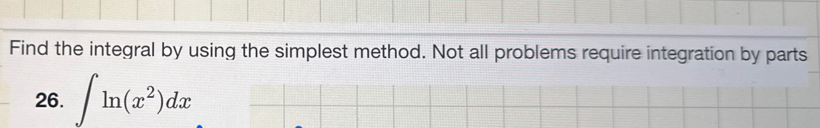Solved Find the integral by using the simplest method. Not | Chegg.com
