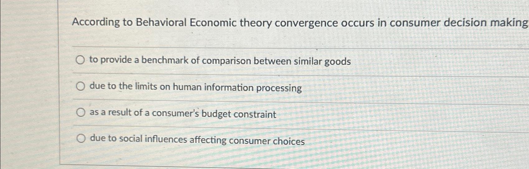 Solved According to Behavioral Economic theory convergence | Chegg.com