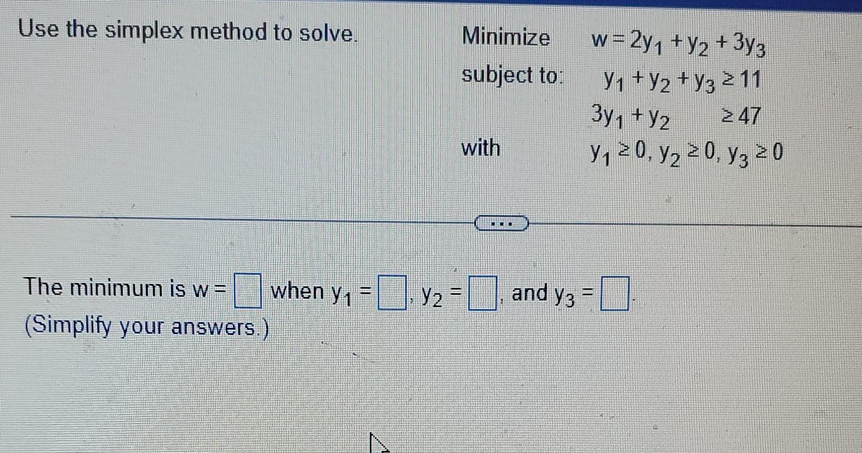 Solved Use the simplex method to solve. Minimize subject | Chegg.com
