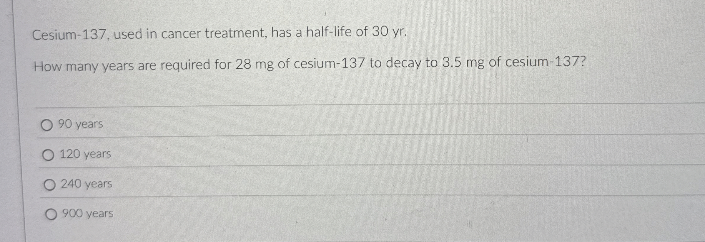 Solved Cesium-137, ﻿used in cancer treatment, has a | Chegg.com
