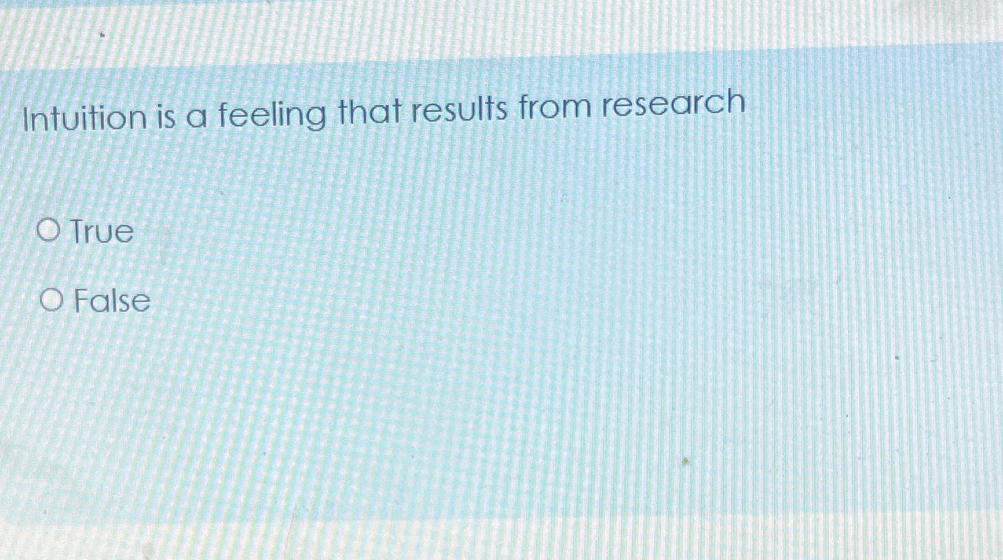 Solved Intuition is a feeling that results from | Chegg.com