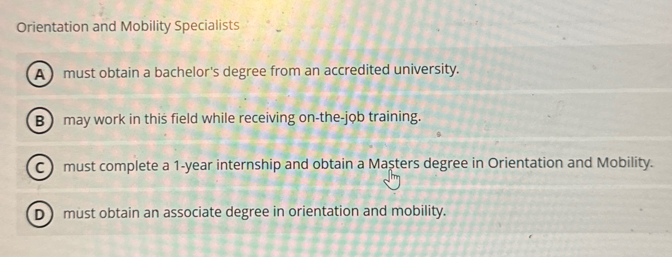 Solved Orientation and Mobility Specialistsmust obtain a | Chegg.com