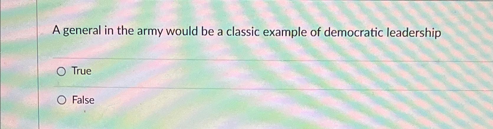Solved A general in the army would be a classic example of | Chegg.com