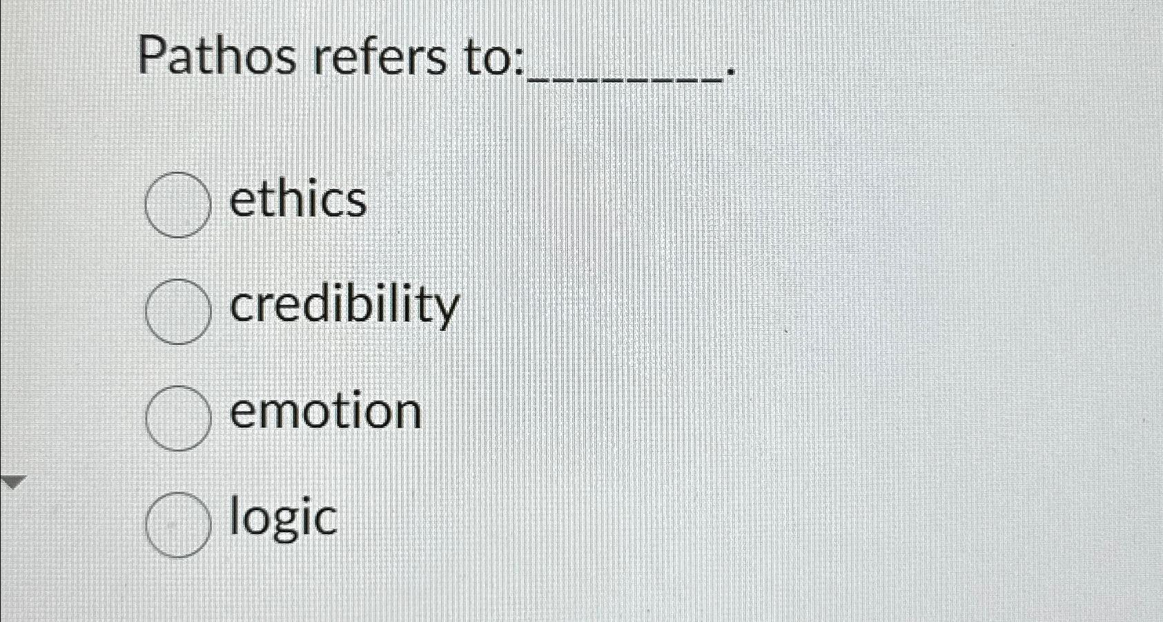 Solved Pathos refers to:ethicscredibilityemotionlogic | Chegg.com