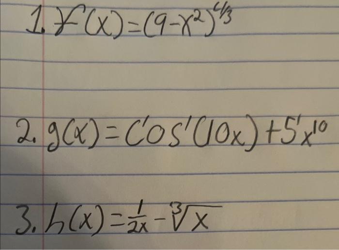 Solved 1. f(x)=(9−x2)4/3 g(x)=Cos′(10x)+5′x10 h(x)=2x1−3x | Chegg.com