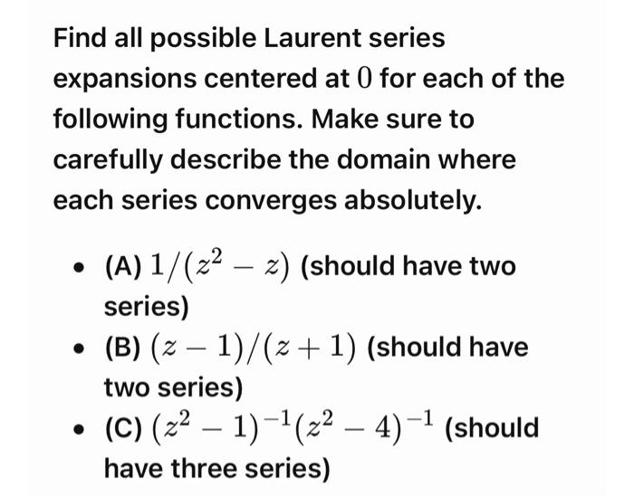 Solved Find all possible Laurent series expansions centered | Chegg.com