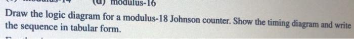 Solved -16 Draw the logic diagram for a modulus-18 Johnson | Chegg.com