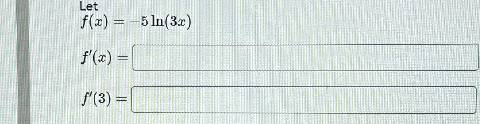 Solved Letf(x)=-5ln(3x)f'(x)=f'(3)= | Chegg.com