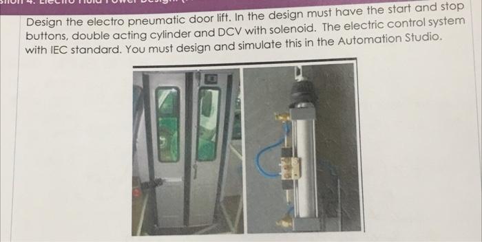 Solved Design the electro pneumatic door lift. In the design | Chegg.com