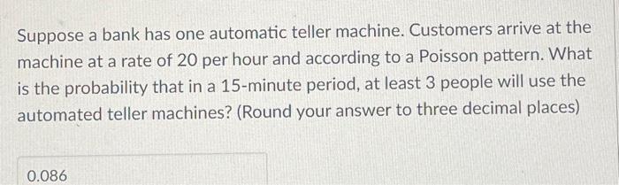 Solved Suppose a bank has one automatic teller machine. | Chegg.com