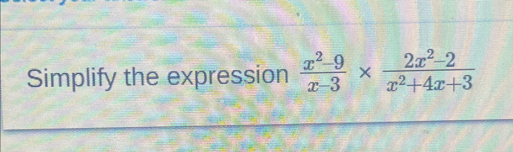 Solved Simplify the expression x2-9x-3×2x2-2x2+4x+3 | Chegg.com