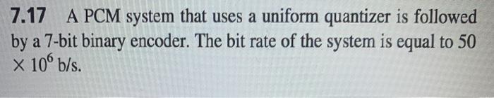 Solved 7.17 A PCM system that uses a uniform quantizer is | Chegg.com