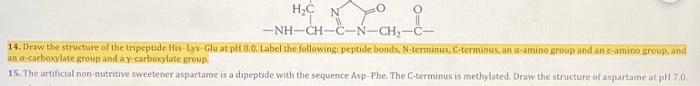 Solved 14. Draw the structure of the tripeptide His-Lys-Glu | Chegg.com