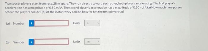 Solved Two soccer players start from rest, 28 m apart. They | Chegg.com
