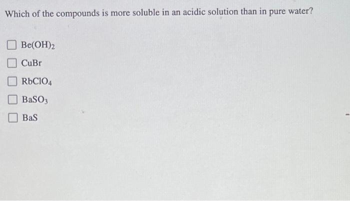 Solved Which of the compounds is more soluble in an acidic | Chegg.com