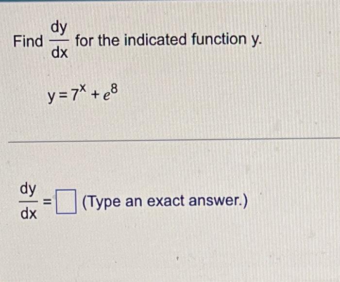 Solved Find dxdy for the indicated function y. y=7x+e8 dxdy= | Chegg.com