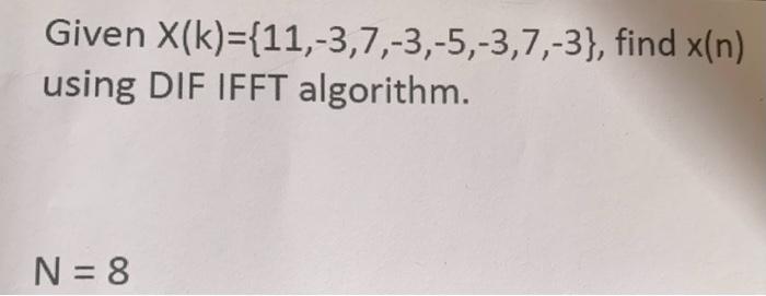 Solved Given X(k)={11,−3,7,−3,−5,−3,7,−3}, find x(n) using | Chegg.com