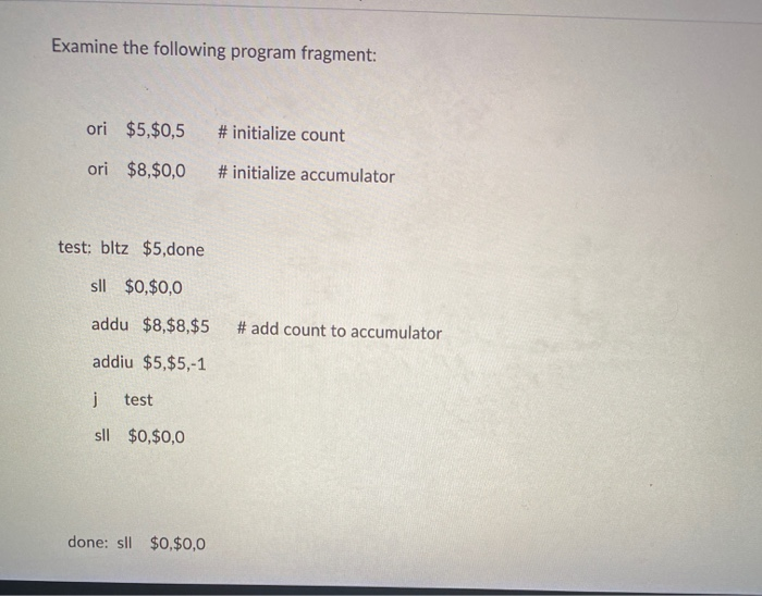 Solved Examine the following program fragment: ori $5,$0,5 # | Chegg.com