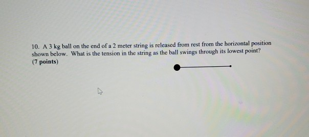 Solved 10. A 3 kg ball on the end of a 2 meter string is | Chegg.com