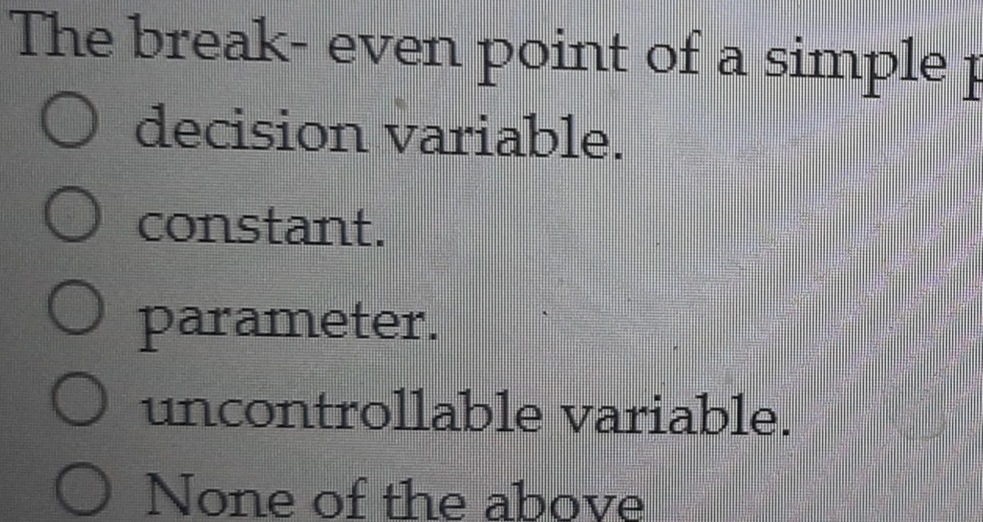 Solved The break- even point of a simple p O decision | Chegg.com