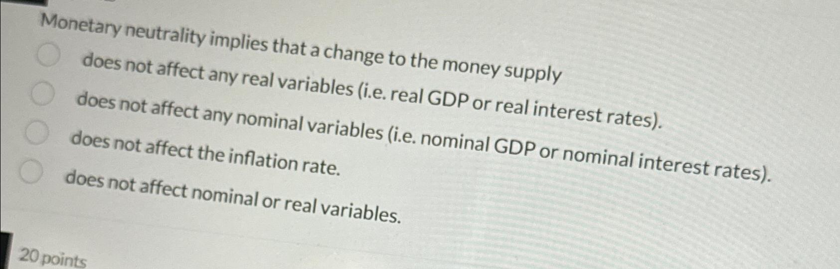 Solved Monetary neutrality implies that a change to the | Chegg.com